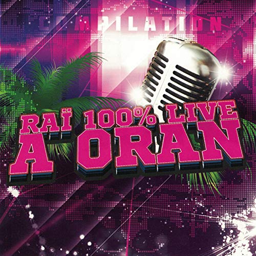 Play Raï 100% Live à Oran by VARIOUS ARTISTS on Amazon Music