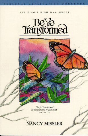 Be Ye Transformed Application Workbook (King's High Way): Nancy Missler ...
