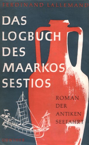 Das Logbuch des Maarkos Sestios. Roman der antiken Seefahrt : Ferdinand ...