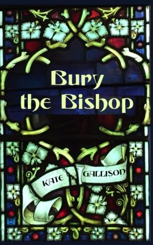 Bury the Bishop: Gallison, Kate: 9781978276994: Amazon.com: Books