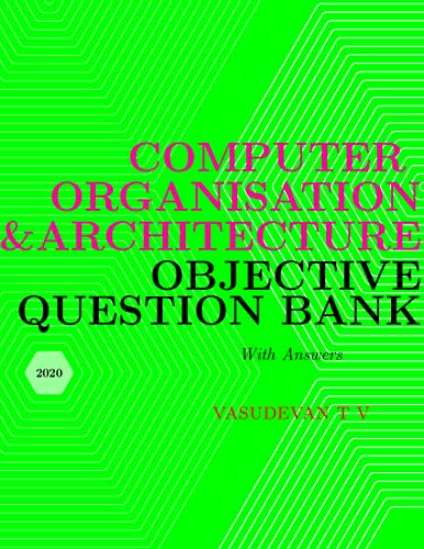 Computer Organisation and Architecture Objective Question Bank: With ...