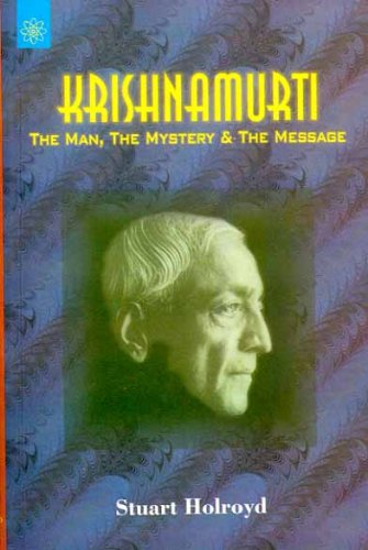 Krishnamurti: Tha Man, The Mystery & The Message: Stuart Holroyd ...