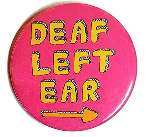 Deaf in left ear pin badge hard of hearing button for one sided ...
