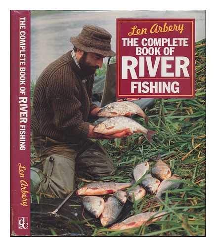 The Complete Book of River Fishing: Arbery, Len, Kavanagh, Yvonne ...