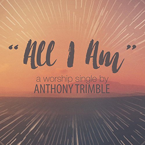 Play All I Am by Anthony Trimble on Amazon Music
