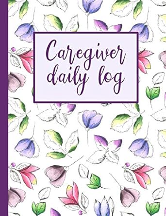 Caregiver Daily Log: A Patient Care Logbook for Caregivers : Amazon.in ...