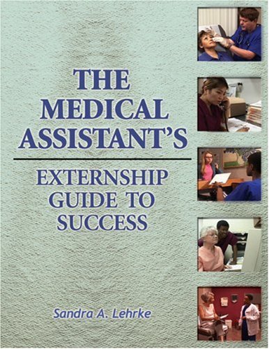 The Medical Assistant's Externship Guide to Success: 9781401878092 ...