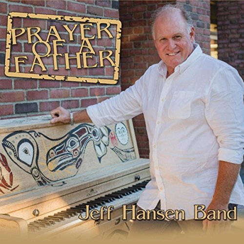 Play Prayer of a Father by Jeff Hansen Band on Amazon Music