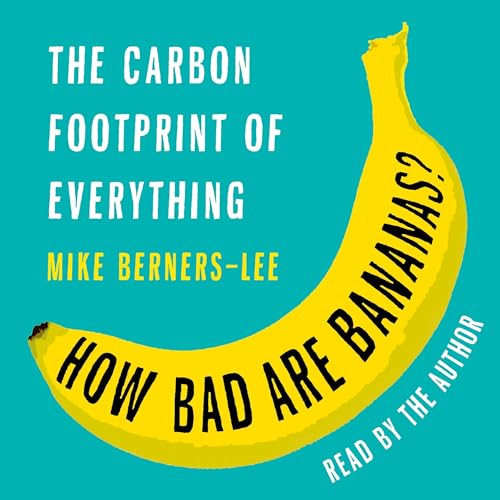 Amazon.com: How Bad Are Bananas?: The Carbon Footprint of Everything ...