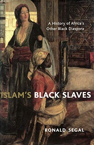 Islam's Black Slaves: The Other Black Disporia: Ronald Segal ...