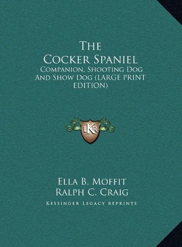 The Cocker Spaniel: Companion, Shooting Dog And Show Dog (LARGE PRINT ...