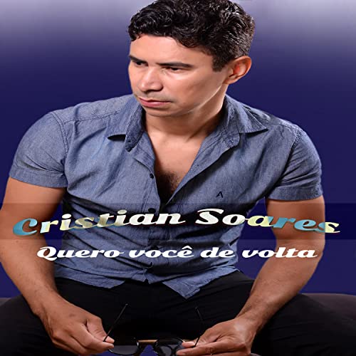 Écouter Quero Você de Volta par Cristian Soares sur Amazon Music Unlimited