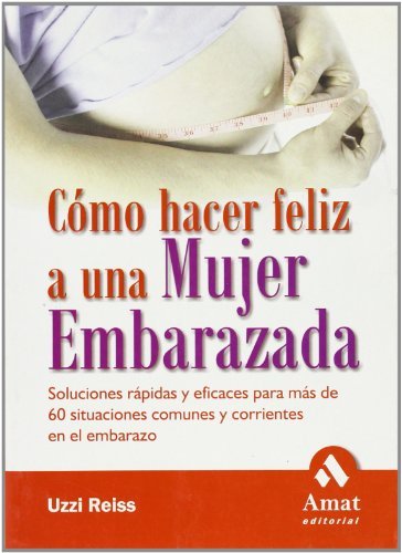 Buy Como Hacer Feliz a Una Mujer Embarazada: Soluciones Rapidas y ...