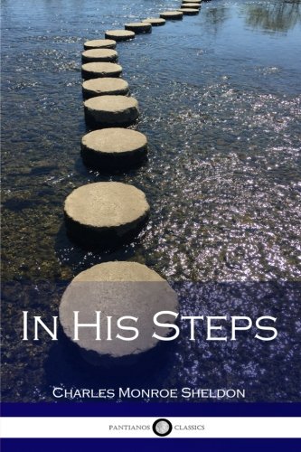 In His Steps: Sheldon, Charles Monroe: 9781537547244: Amazon.com: Books