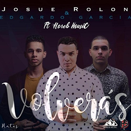 Play Volverás (feat. Horeb Music) by Josue Rolon & Edgardo Garcia feat ...