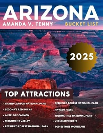 Arizona Bucket List: Explore 150 Unforgettable Adventures, Scenic ...