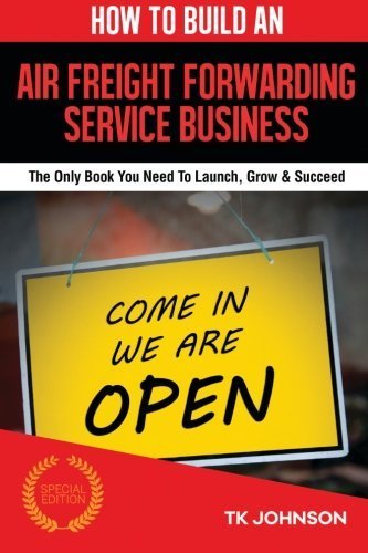 How To Build An Air Freight Forwarding Service Business: The Only Book ...