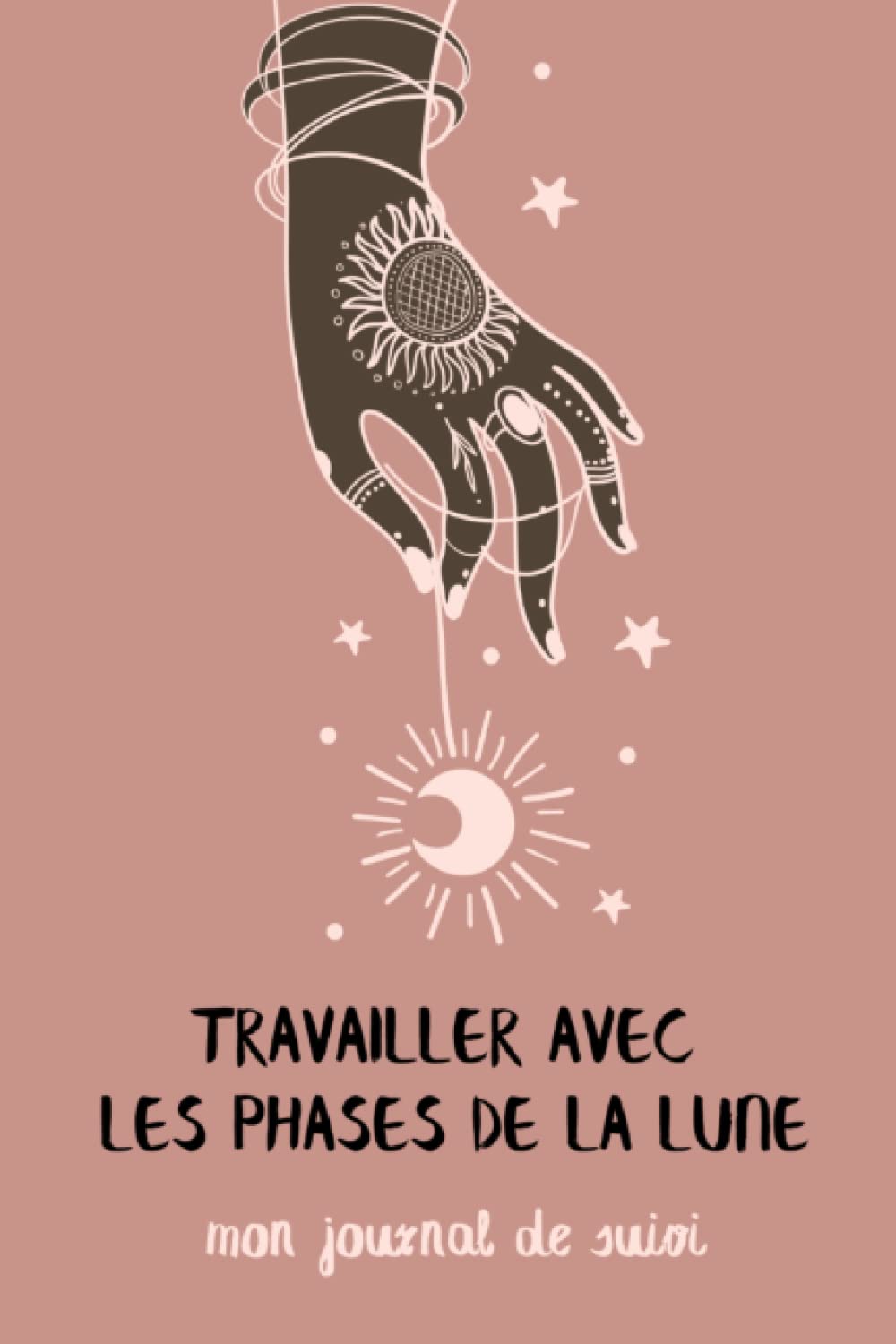Buy Travailler avec les phases de la Lune: Carnet de suivi pour ...