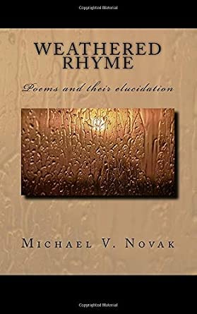 Weathered Rhyme: Poems and their elucidation: Novak, Michael V ...