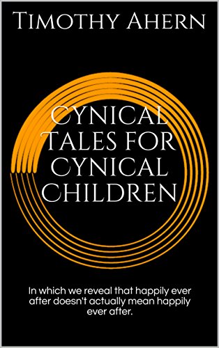 Cynical Tales for Cynical Children: In which we reveal that happily ...