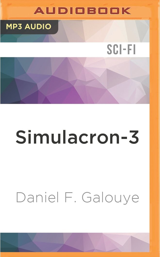 Simulacron-3: Daniel F. Galouye, Dennis Holland: 9781511396837: Amazon.com: Books