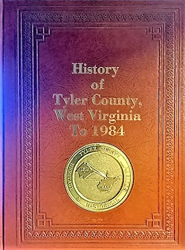 History of Tyler County West Virginia to 1984: Tyler County Heritage ...