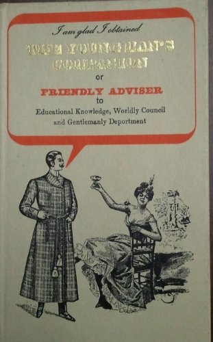 The Young Man's Companion, or Friendly Adviser to Educational Knowledge ...