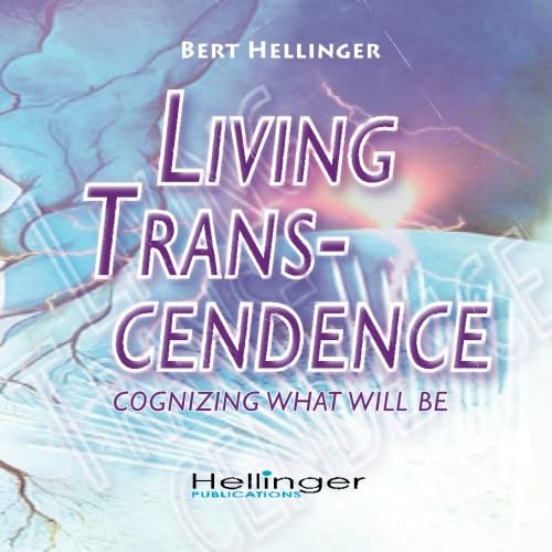 Living Transcendence: cognizing what will be: Hellinger, Bert ...