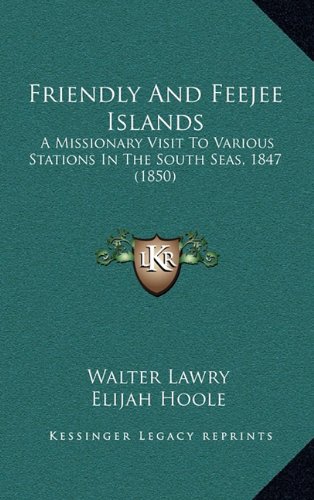 Friendly and Feejee Islands: A Missionary Visit to Various Stations in ...