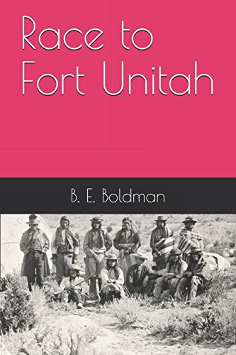 Race to Fort Unitah: Boldman, B. E.: 9781976751592: Amazon.com: Books
