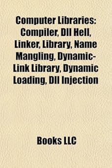 Amazon.in: Buy Computer Libraries: Compiler, DLL Hell, Linker, Library, Name Mangling, Dynamic ...
