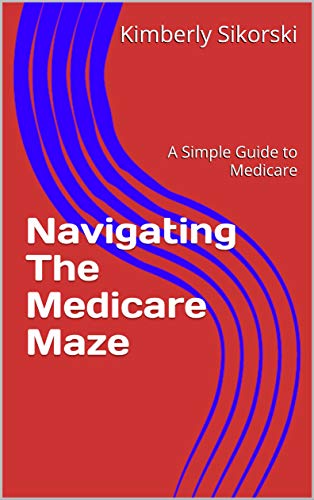 Amazon.com: Navigating The Medicare Maze: A Simple Guide to Medicare ...