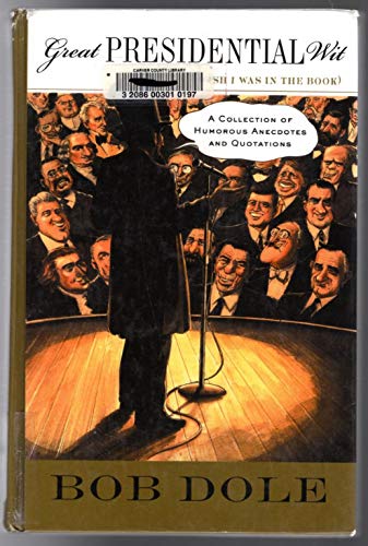 Great Presidential Wit: I Wish I Was in the Book: Dole, Bob ...