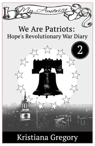 Hope's Revolutionary War Diary #2: We Are Patriots (Hope's ...