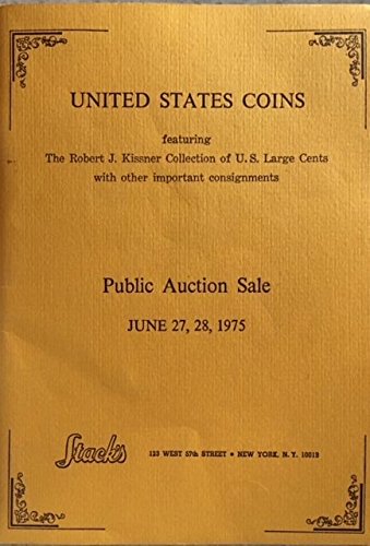 UNITED STATES COINS FEATURING THE ROBERT J. KISSNER COLLECTION OF U.S ...