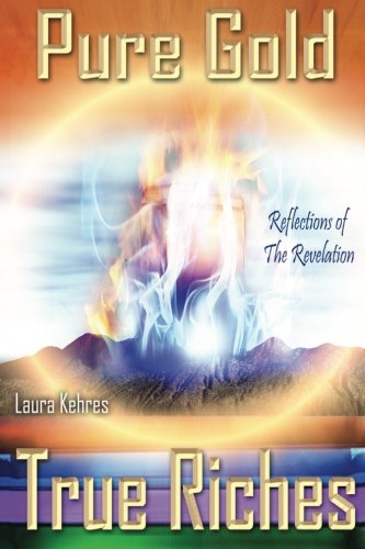 Pure Gold True Riches: Reflections of The Revelation: Kehres, Laura ...