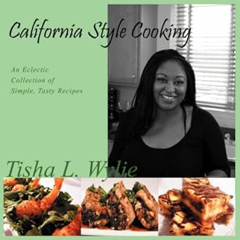 California Style Cooking: Wylie, Tisha L.: 9781432721183: Amazon.com: Books