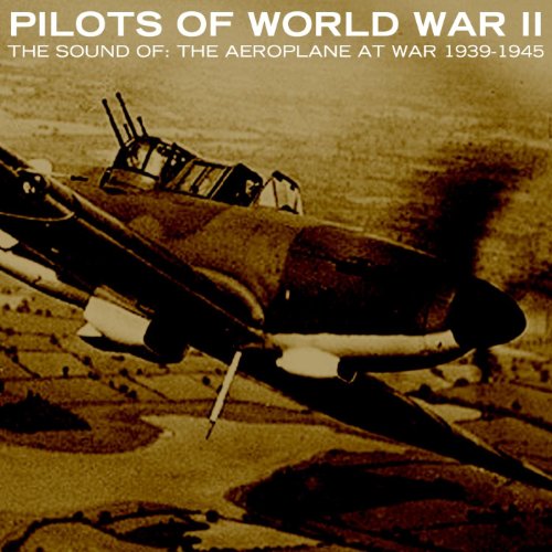 The Sound Of: The Aeroplane At War 1939-1945 [Explicit] by Pilots Of ...