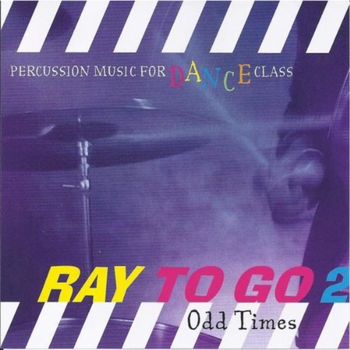Play Ray to Go 2: Odd Times (Percussion Music for Dance Class) by Ray ...