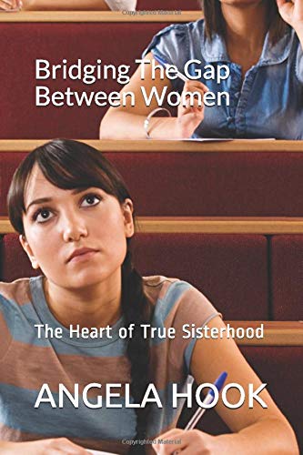 Bridging the Gap Between Women: The Heart of True Sisterhood : HOOK ...
