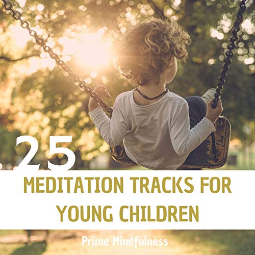 Play 25 Meditation Tracks for Young Children: Prime Mindfulness by ...