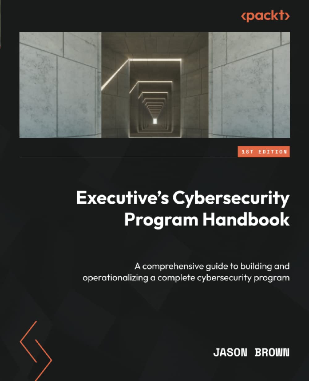 Executive's Cybersecurity Program Handbook: A comprehensive guide to ...