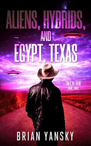 Aliens, Hybrids, and Egypt, Texas (They're Here Book 3) - Kindle ...