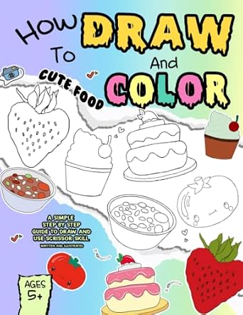 How To Draw And Color Cute Food: Simple, Step-By-Step Guides To Help ...