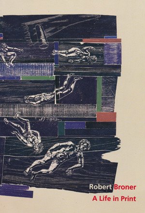Robert Broner: A Life in Print: A Retrospective Exhibition: Broner ...