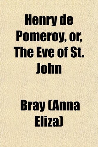Henry de Pomeroy, Or, the Eve of St. John; A Legend of Cornwall and ...
