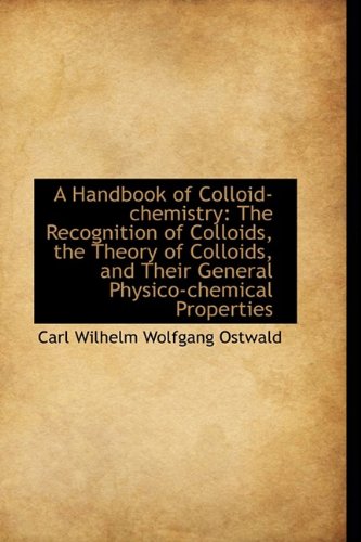 A Handbook of Colloid-Chemistry: The Recognition of Colloids, the ...