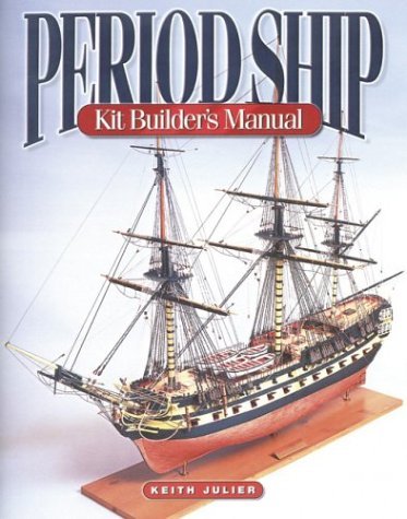 Period Ship Kit Builder's Manual by Keith Julier (2004-02-01): Keith ...