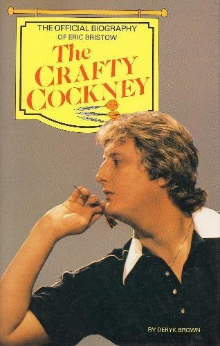 The Crafty Cockney: The Official Biography of Eric Bristow: Deryk Brown ...