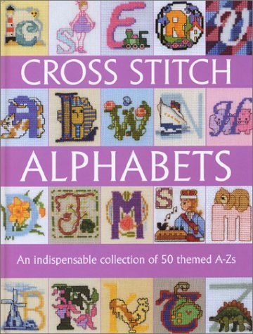 Cross Stitch Alphabets: An Indispensable Collection of 50 Themed A-Zs ...